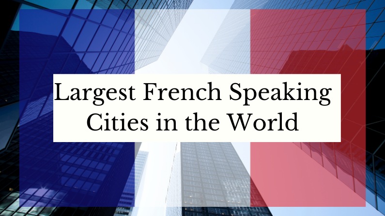 Most Populated French Speaking Cities in the World | Lyfepyle